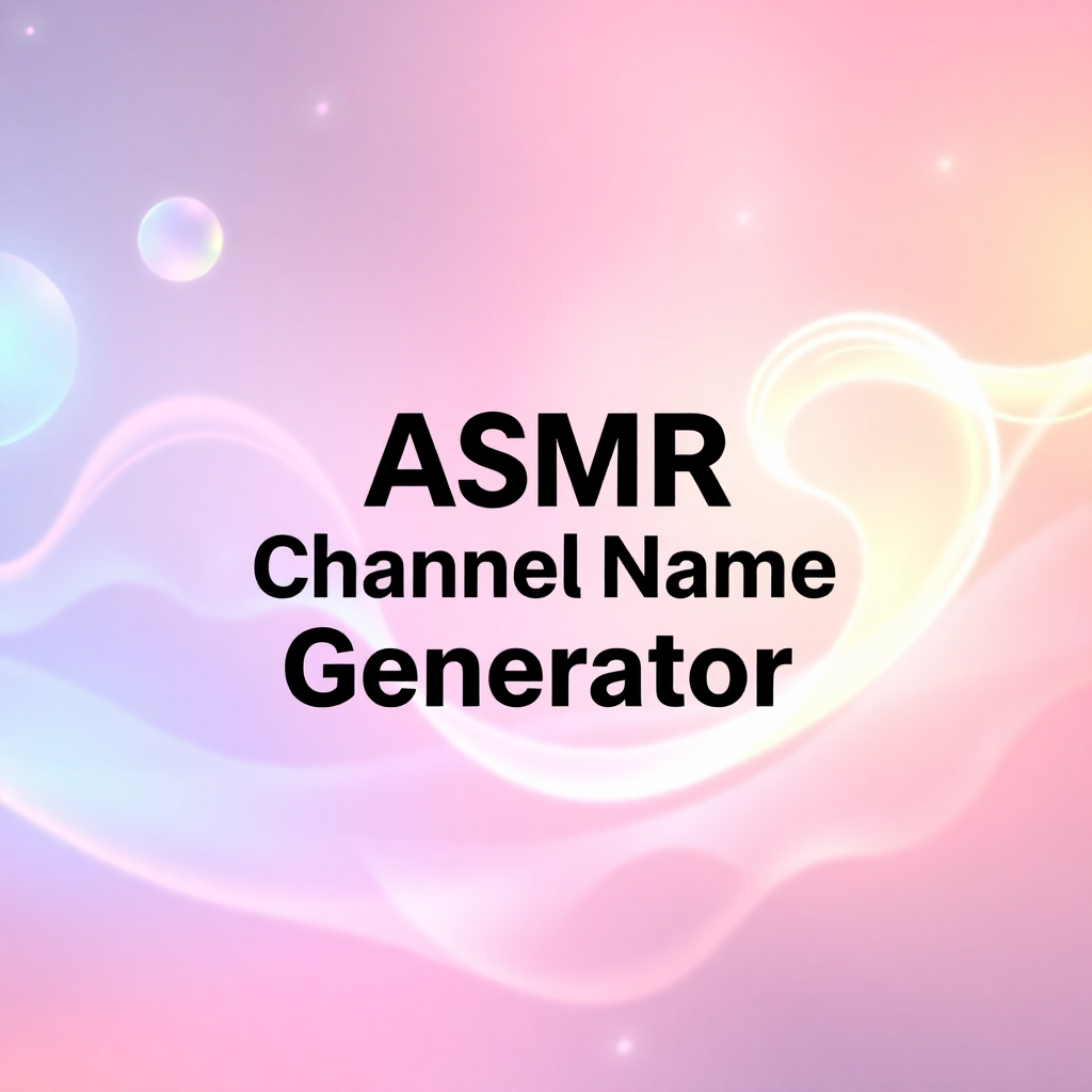 Best Asmr Channel Name Generator | Vondy
