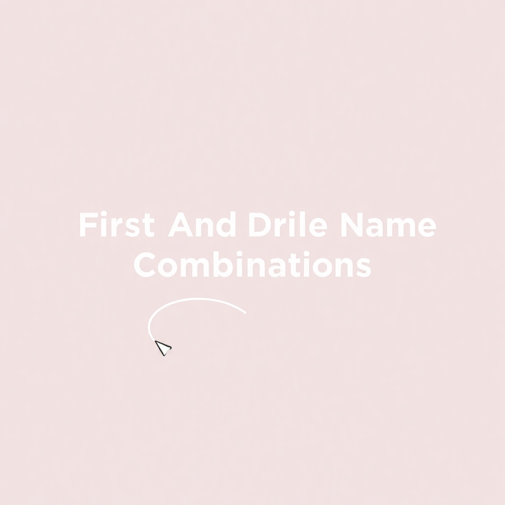 Best First And Middle Name Combinations Generator | Vondy